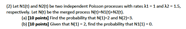Solved (2) Let N1(t) and N2(t) be two independent Poisson | Chegg.com