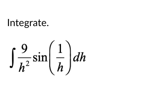 Solved Integrate. ∫h29sin(h1)dh | Chegg.com