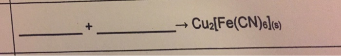 Solved ________ + ________ rightarrow Cu_2[Fe(CN)_6]_(s) | Chegg.com