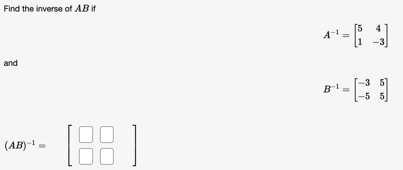 Solved Find the inverse of AB if A−1=[514−3] and | Chegg.com