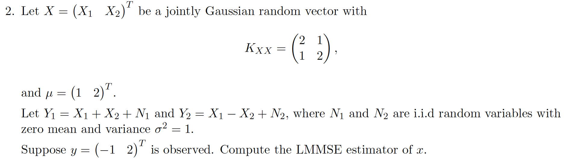 2. Let X=(X1X2)T be a jointly Gaussian random vector | Chegg.com