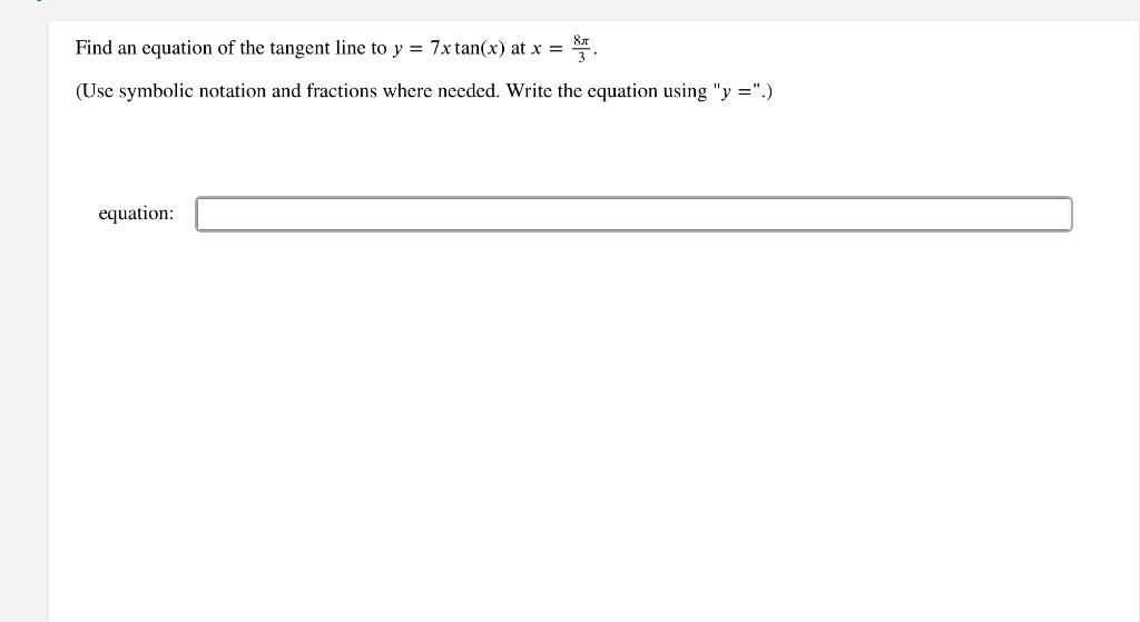 Solved Find an equation of the tangent line to y=7xtan(x) at | Chegg.com