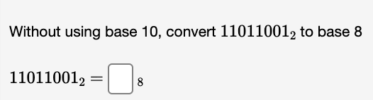 Solved Without using base 10, convert 110110012 to base 8 | Chegg.com