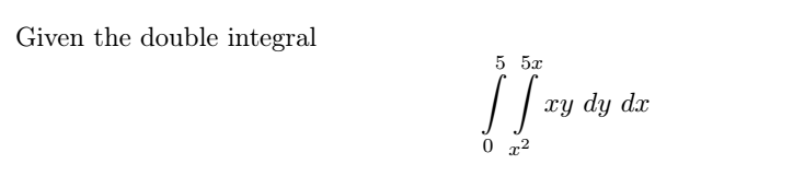 Solved Given the double integral xy dy dix 012 c) (6 | Chegg.com