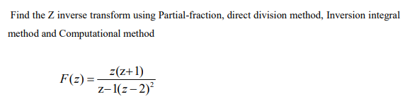 Solved Find the Z inverse transform using Partial-fraction, | Chegg.com
