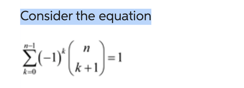 Solved Consider the equation ∑k=0n−1(−1)k(nk+1)=1 | Chegg.com