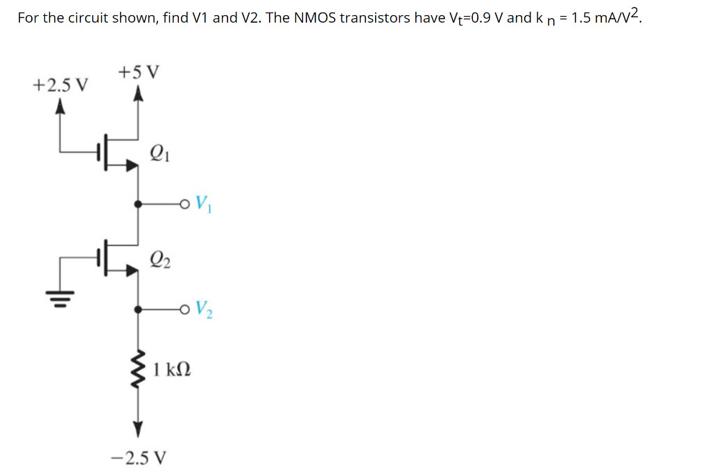 Solved For the circuit shown, find V1 and V2. The NMOS | Chegg.com