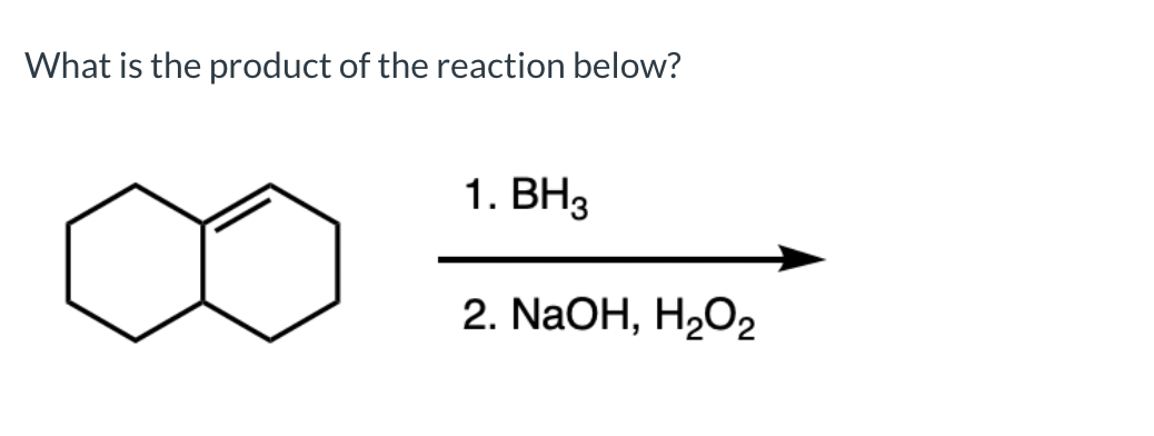 Solved What is the product of the reaction below? 1. BH3 2. | Chegg.com
