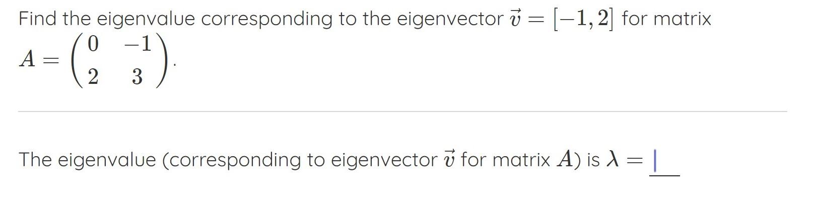 Solved Find the eigenvalue corresponding to the eigenvector | Chegg.com