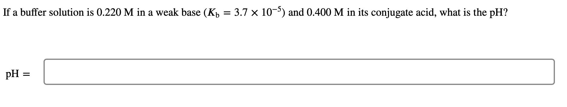 Solved If a buffer solution is 0.220 M in a weak base (Kb = | Chegg.com