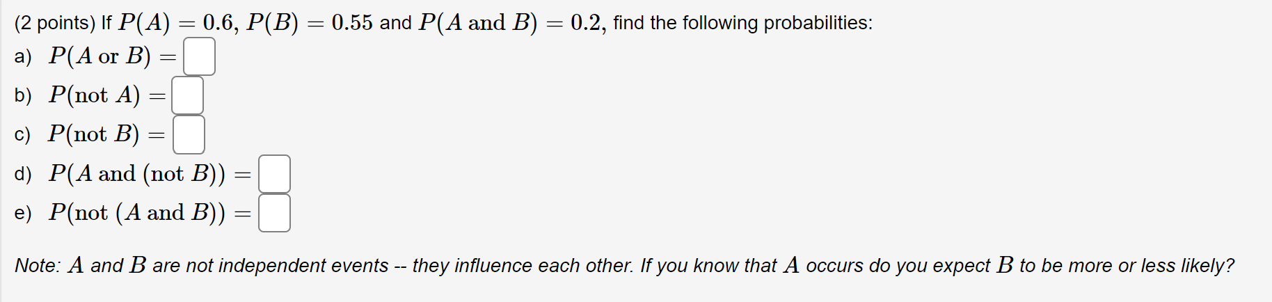 Solved (2 points) If P(A)=0.6,P(B)=0.55 and P(A and B)=0.2, | Chegg.com