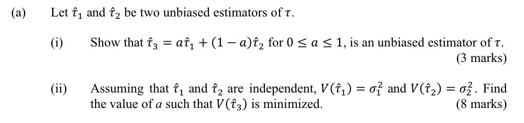 Solved a) Let τ^1 and τ^2 be two unbiased estimators of τ. | Chegg.com