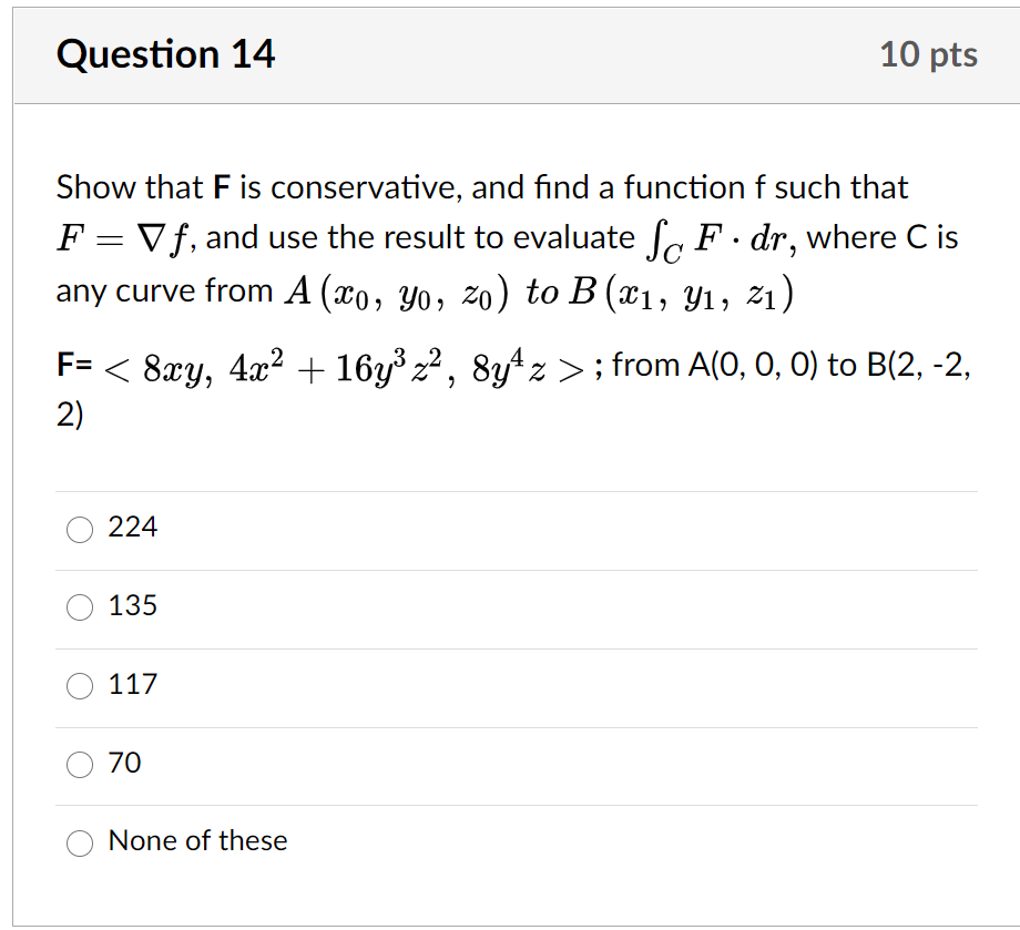 Solved Question 14 10 pts Show that F is conservative, and | Chegg.com