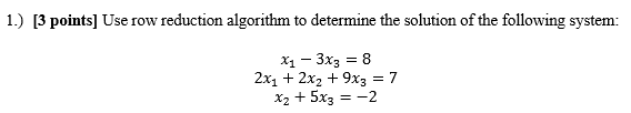 Solved Use row reduction algorithm to determine the solution | Chegg.com