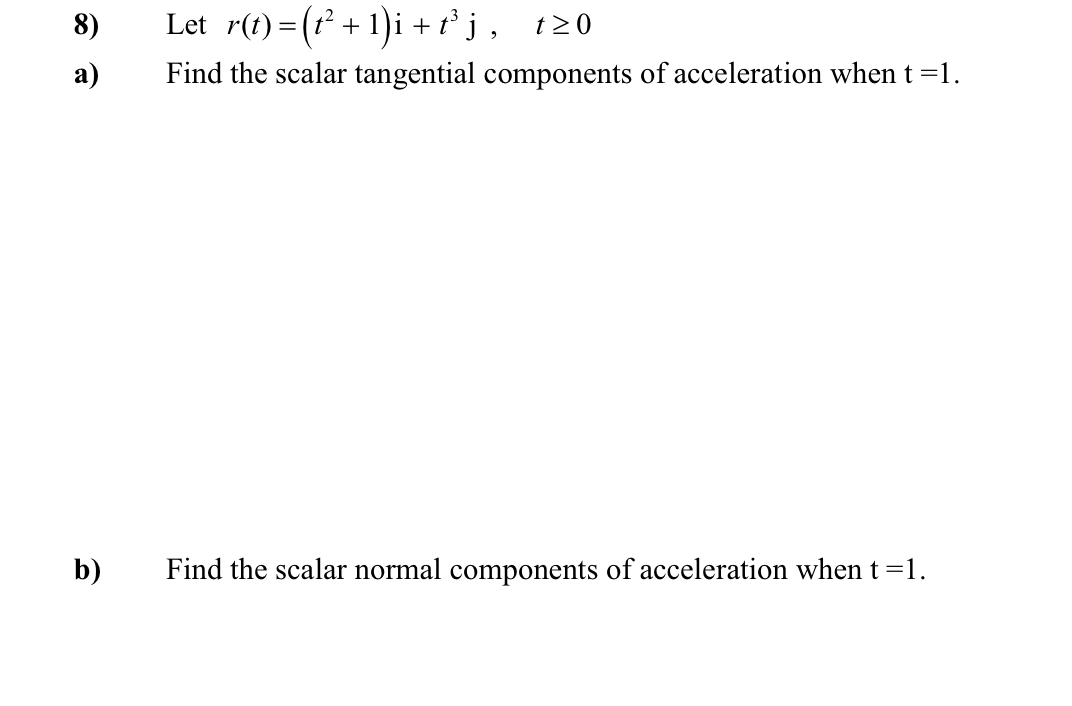 Solved 8) a) Let r(t) =(t + 1)i + tj, 120 Find the scalar | Chegg.com