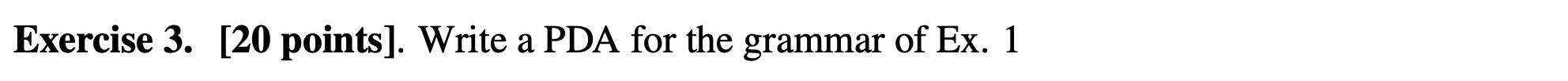 Solved Exercise 3. [20 points]. Write a PDA for the grammar | Chegg.com