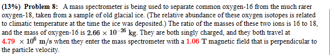 Solved (13\%) Problem 8: A mass spectrometer is being used | Chegg.com