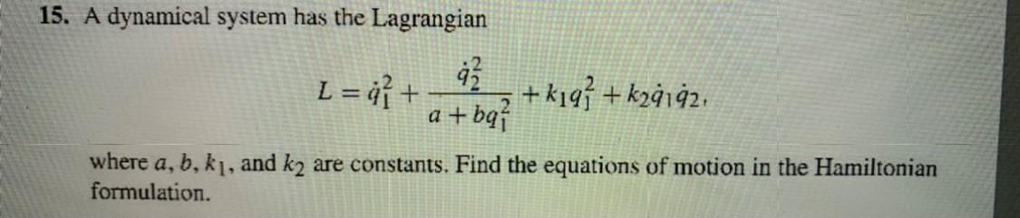Solved 15. A dynamical system has the Lagrangian L = 4 + 42 | Chegg.com