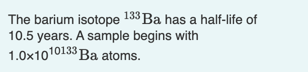 Solved The barium isotope 133 Ba has a half-life of 10.5 | Chegg.com