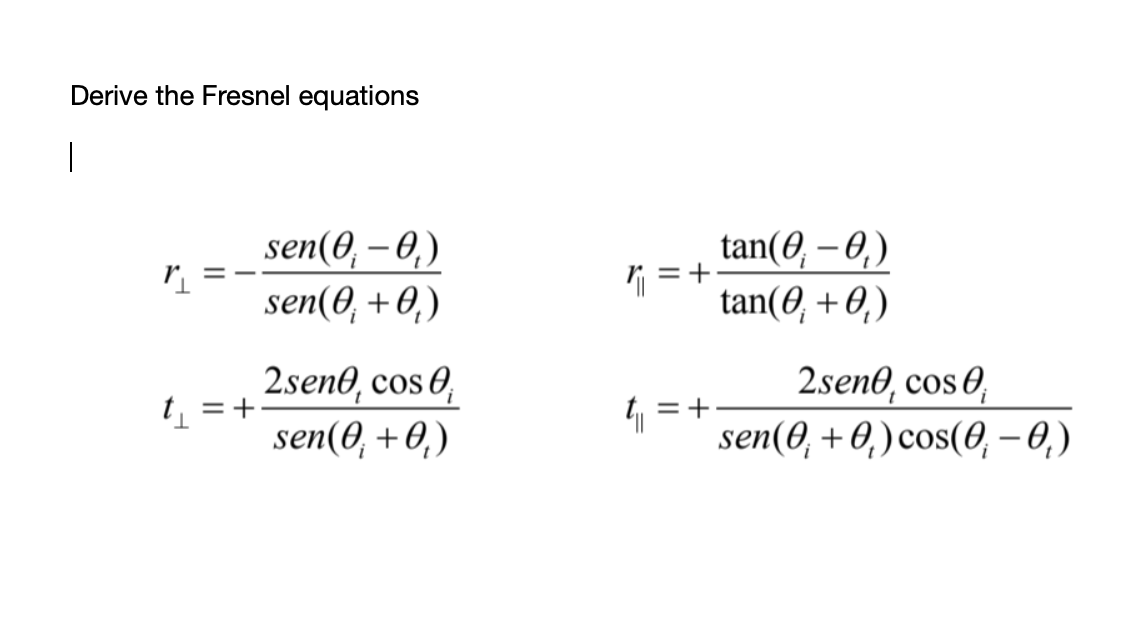 Solved Derive the Fresnel equations r sen(-) sen(0; +0,) n = | Chegg.com