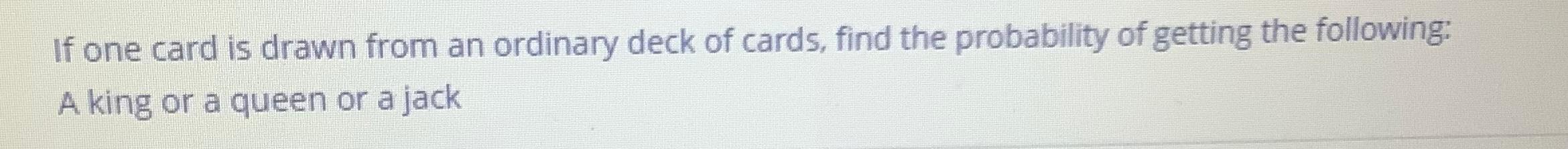 Solved If one card is drawn from an ordinary deck of cards, | Chegg.com