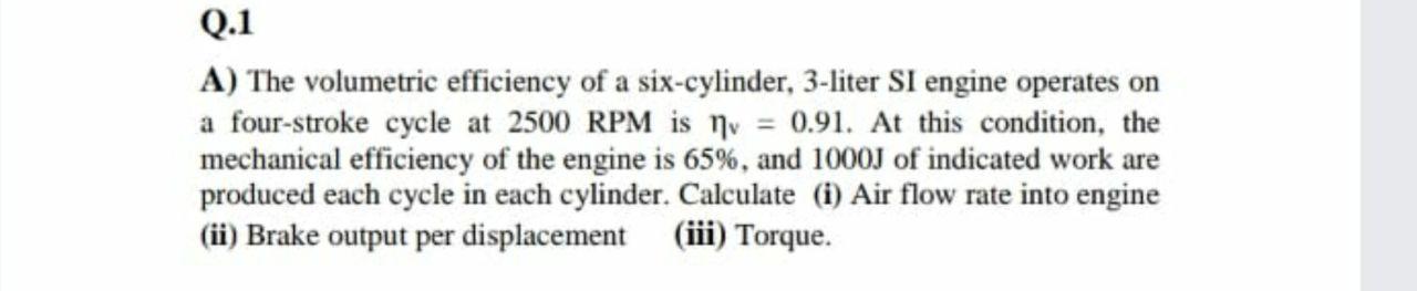 Solved Q.1 A) The volumetric efficiency of a six-cylinder, | Chegg.com