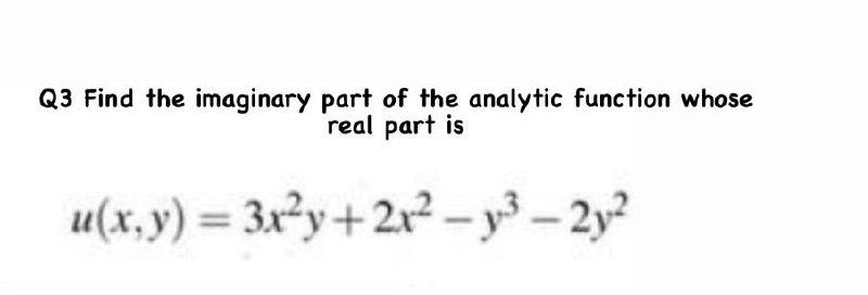 Solved Q3 Find the imaginary part of the analytic function | Chegg.com