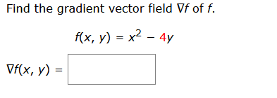 Solved Find the gradient vector field ∇f of f. f(x,y)=x2−4y | Chegg.com