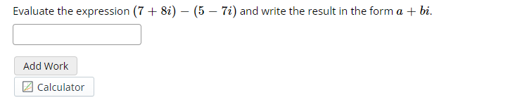 Solved Evaluate the expression (7+8i)−(5−7i) and write the | Chegg.com