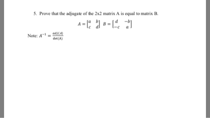 Solved 5. Prove that the adjugate of the 2x2 matrix A is | Chegg.com