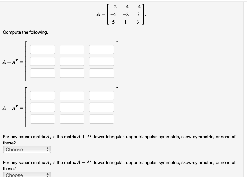 Solved -2 -4 -4 A= -5 -2 5 5 1 3 Compute the following. A + | Chegg.com