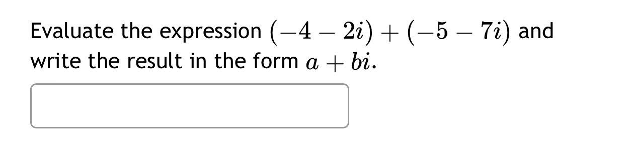 Solved Evaluate the expression (-4-2i)+(-5-7i) ﻿andwrite the | Chegg.com