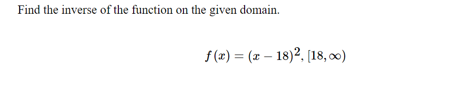 Solved Find the inverse of the function on the given domain. | Chegg.com