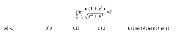 Solved limx→0y→0x4+y2ln(1+y2)=? −1 C) 1 D) 2 E) Limit does | Chegg.com