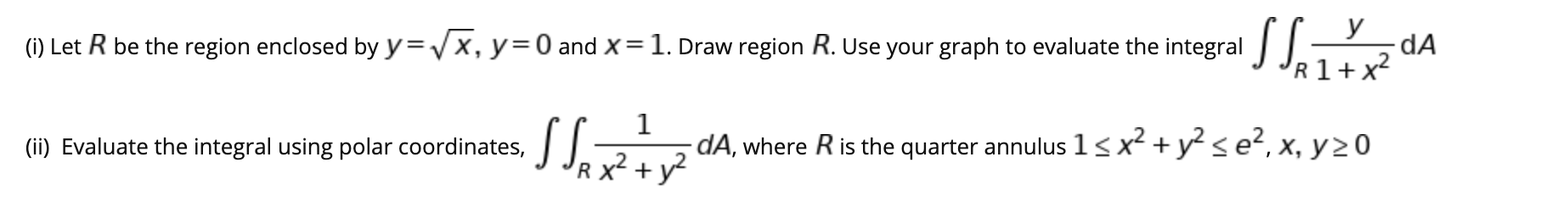 Solved (i) Let R be the region enclosed by y=x, y=0 and X= | Chegg.com