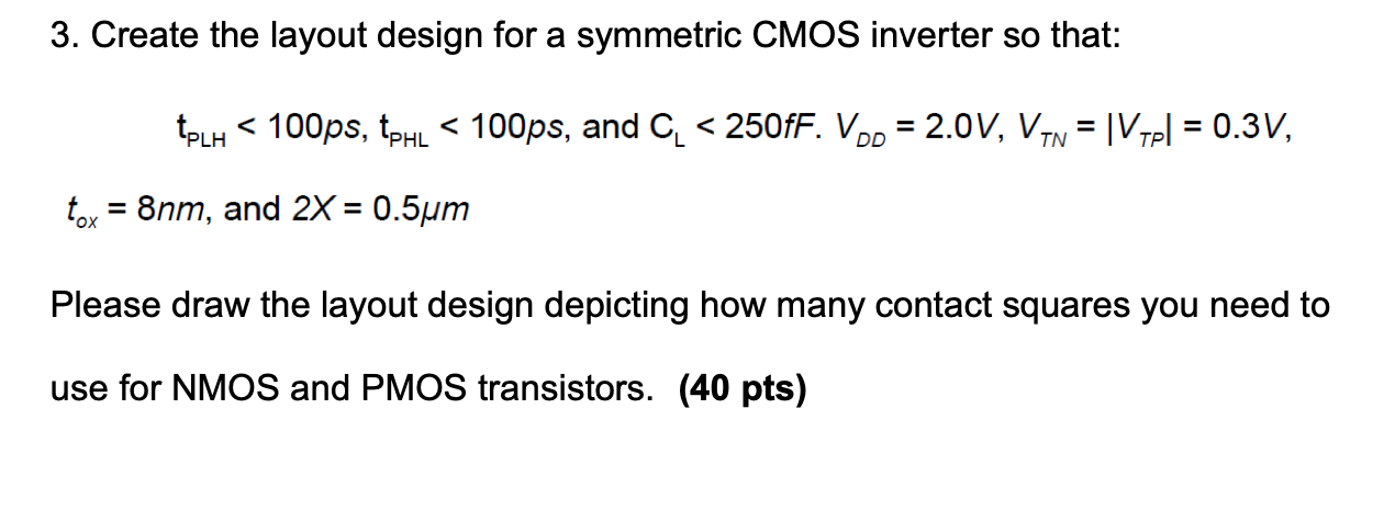 Solved 3. Create the layout design for a symmetric CMOS | Chegg.com