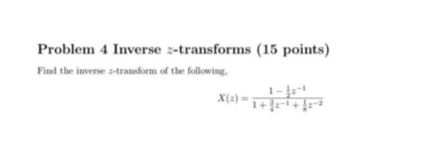 Solved Problem 4 Inverse z-transforms ( 15 points) Find the | Chegg.com