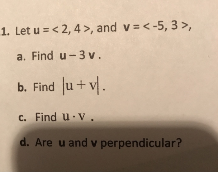 Solved Let u = (2, 4), and v = (-5, 3), a. Find u - 3 v. b. | Chegg.com Solved Let u = (2, 4), and v = (-5, 3), a. Find u - 3 v. b. | Chegg.com