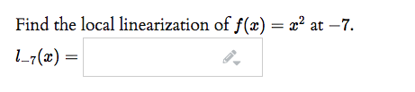 Solved Find the local linearization of f(x) = x2 at - 7. | Chegg.com
