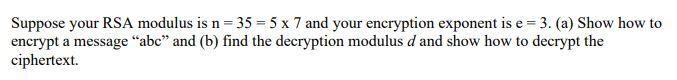 Solved Suppose Your Rsa Modulus Is N355×7 And Your 