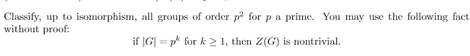 Solved Classify, up to isomorphism, all groups of order p2 | Chegg.com