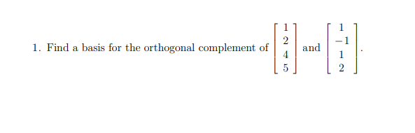 Solved 1. Find a basis for the orthogonal complement of and | Chegg.com