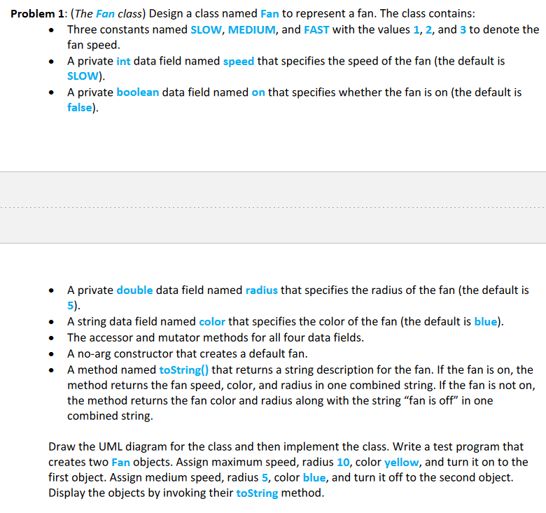 Solved Problem 1: (The Fan class) Design a class named Fan | Chegg.com Solved Problem 1: (The Fan class) Design a class named Fan | Chegg.com