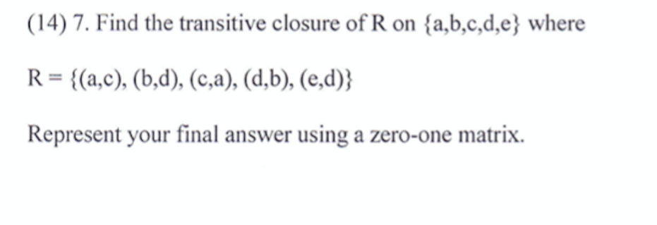 Solved (14) 7. Find the transitive closure of R on | Chegg.com