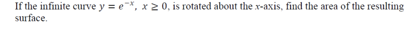 Solved 1. If the infinite curve y=e-x, x>0, is rotated about | Chegg.com