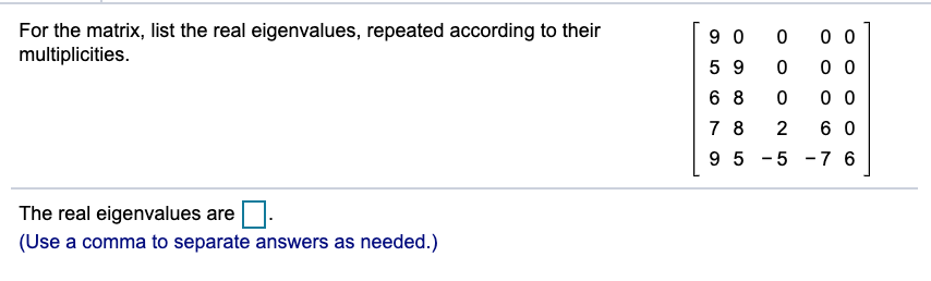 Solved For the matrix, list the real eigenvalues, repeated | Chegg.com