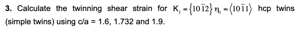 Solved Calculate the twinning shear strain for K1 = {1012} | Chegg.com