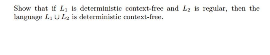 Solved Show that if L1 ﻿is deterministic context-free and L2 | Chegg.com