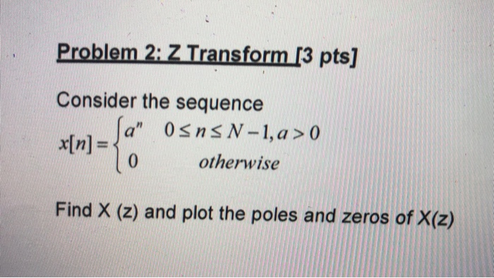 Solved Problem 2: Z Transform [3 pts] Consider the sequence | Chegg.com