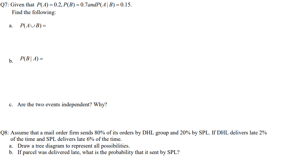 Solved Q7: Given that P(A)=0.2,P(B)=0.7andP(A|B)=0.15.Find | Chegg.com